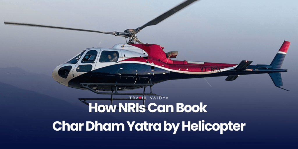 How NRIs Can Book Char Dham Yatra by Helicopter - Travel Vaidya